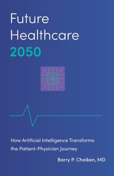 Future Healthcare 2050 Book by Barry P Chaiken, MD